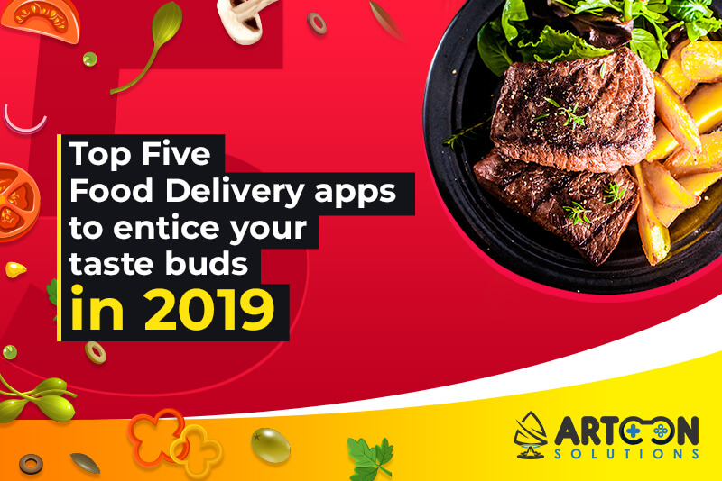 Top Five Food ordering apps to entice your taste buds in 2019